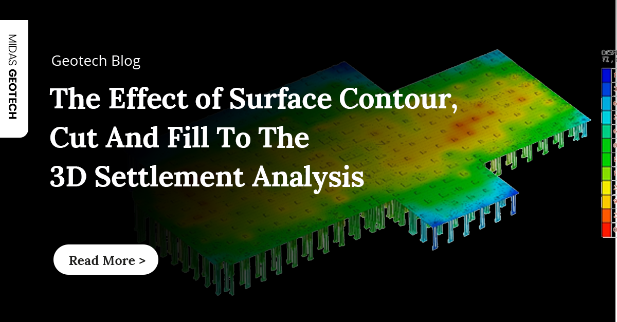CASE STUDY | The Effect Of Cut And Fill For 3D Settlement Analysis